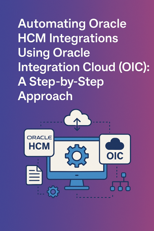 Automating Oracle Hcm Integrations Using Oracle Integration Cloud Oic A Step By Step Approach
