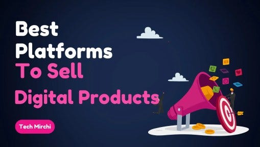 Best Platforms to Sell Digital Products in 2023 | by Tech Mirchi | Medium