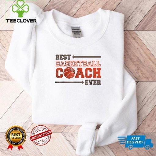 Best Coach Ever Design Perfect to Wear Coaching Basketball T Shirt | by ...