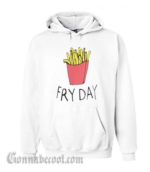 Fry Day Hoodie. Why must buy this Fry Day Hoodie . | by Martha Abigail ...