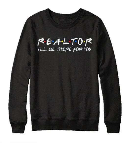 Realtor — Friends Sweatshirt | by William Anderson | Medium
