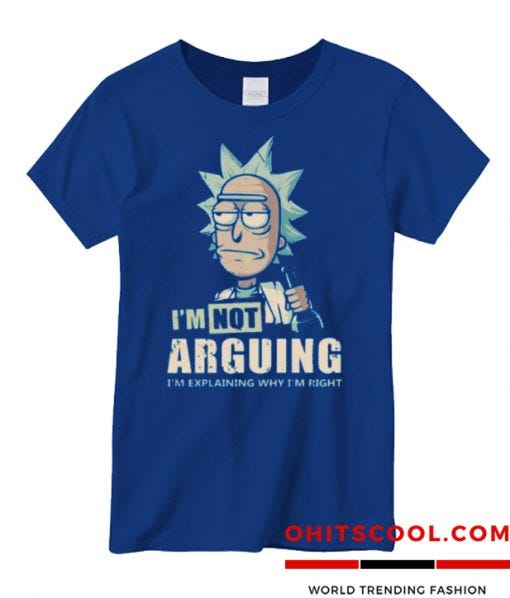 I’m Not Arguing Rick And Morty New T-shirt | by Violet Anderson | Medium