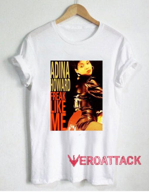 Freak Like Me Adina Howard T Shirt: Unveiling the Exclusive Veroattack ...
