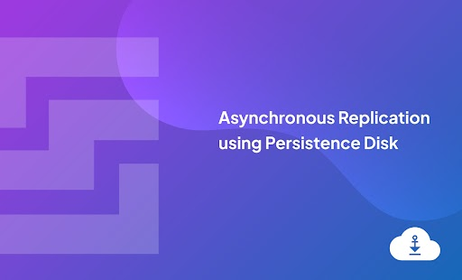 Asynchronous Replication using Persistence Disk | by Thirikandanathan Sivaraj | Ankercloud ...