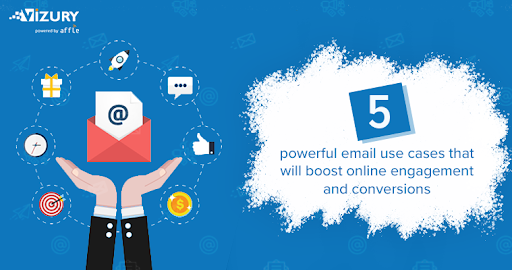 5 powerful email use cases that will boost online engagement and ...