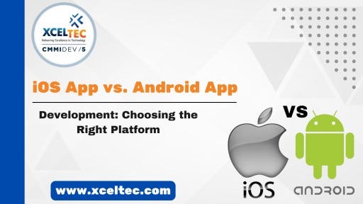 iOS App vs. Android App Development: Choosing the Right Platform | by XcelTec Web | Oct, 2023 ...