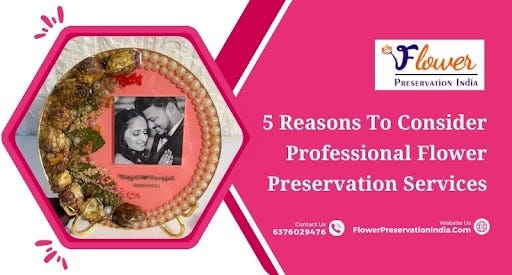 5 Reasons to Consider Professional Flower Preservation Services | by ...