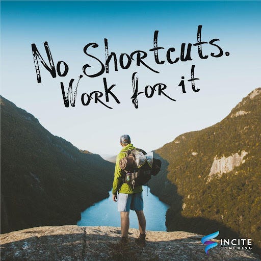 No Shortcuts. Work for It. - Incite Coaching - Medium