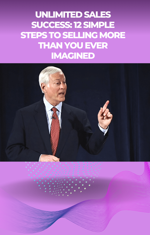 Unlimited Sales Success: 12 Simple Steps for Selling More Than You Ever ...