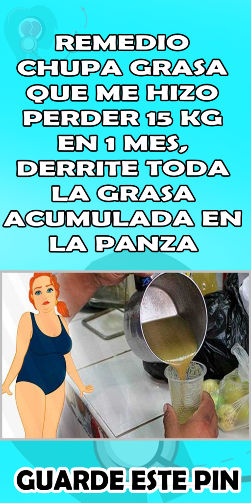 REMEDIO CHUPA GRASA QUE ME HIZO PERDER 15 KG EN 1 MES, DERRITE TODA LA GRASA ACUMULADA EN LA ...