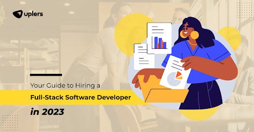 Your Guide to Hiring a Full-Stack Software Developer in 2023 | by ...