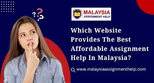Which website provides the best affordable assignment help in Malaysia? | by lucifer smith | Mar ...