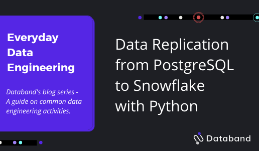 Everyday Data Engineering: Data Replication to Snowflake with Python ...
