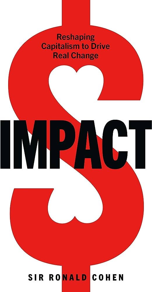 An Overview of Sir Ronald Cohen’s Book “Impact”: Impact Investing and ...