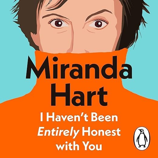 Laughter, Honesty, and Heart: Miranda Hart’s I Haven’t Been Entirely ...