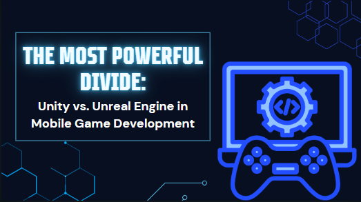 The Most Powerful Divide: Unity vs. Unreal Engine in Mobile Game ...