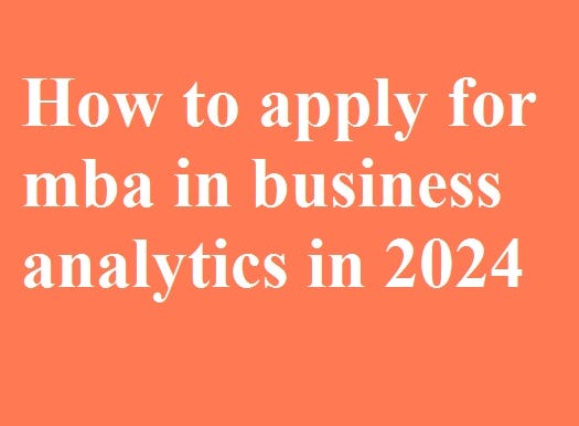 How to apply for mba in business analytics in 2024 | by Mbaprojectguide ...