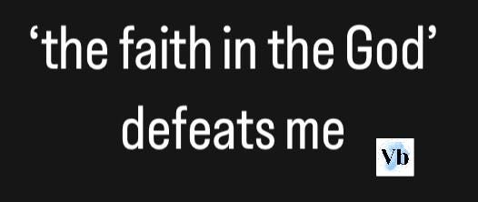 ‘Faith in the God Defeats Me’. the thought of “everyone fighting their ...