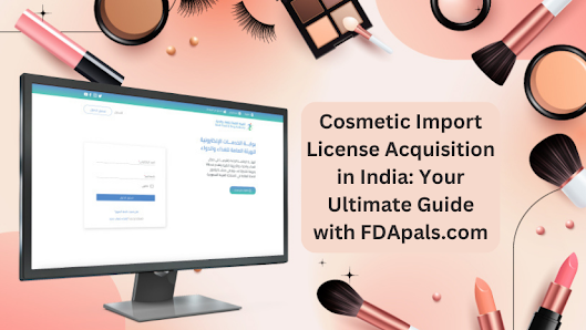 Cosmetic Import License Acquisition in India: Your Ultimate Guide with ...