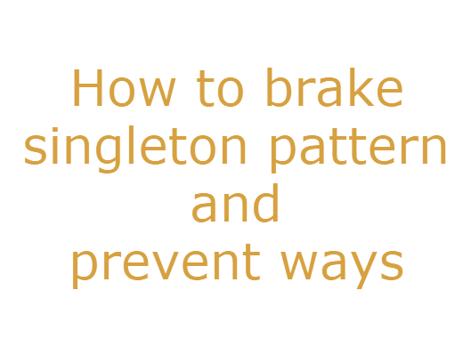 How to brake singleton pattern and prevent ways | by Serdar ALKAN | Medium