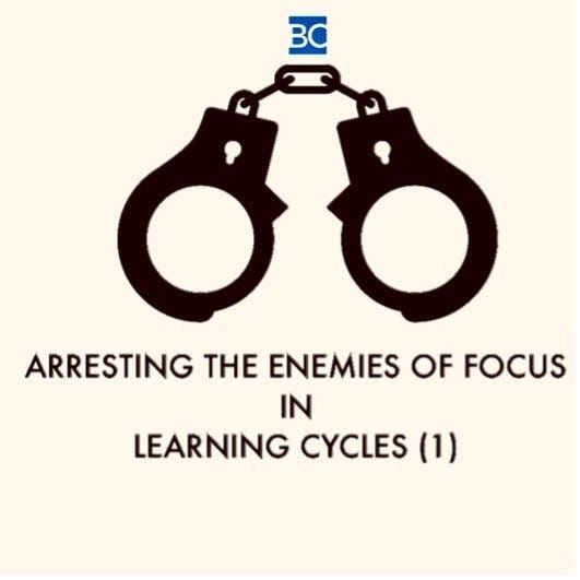 ARRESTING THE ENEMIES OF FOCUS IN LEARNING CYCLES ( PART 1) | by ...