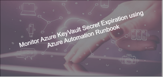 Monitor Azure KeyVault Secret Expiration using Azure Automation Runbook | by Jayakumar ...