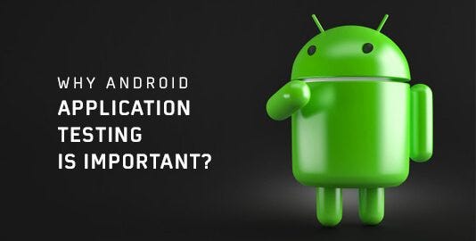 Why Android Application Testing Is Important? | by arnab roy chowdhury ...