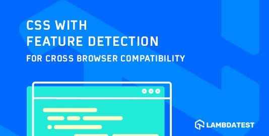 Cross Browser Compatibility With Css Using Feature Detection For Seamless Web Design By