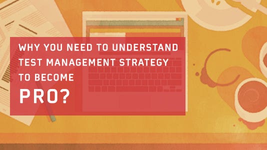 Why You Need To Understand Test Management Strategy To Become Pro? | by ...