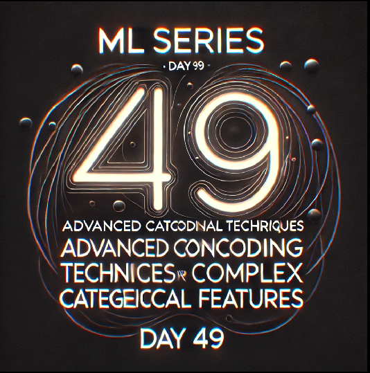 ML Series: Day 49 — Encoding Categorical Variables (Part 2): Advanced ...