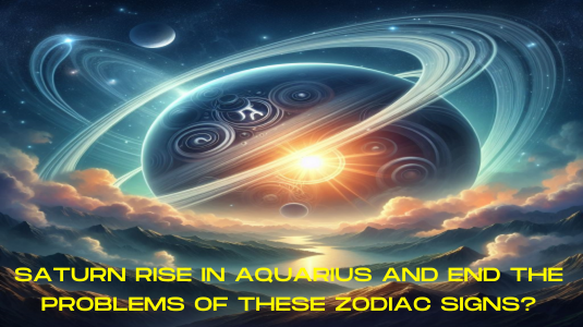 Saturn rising in Aquarius, the problems of these zodiac signs will end ...