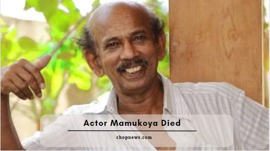 Malayalam Actor Mamukoya Passes Away - ChopNews - Explore The World ...