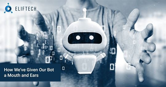 How We’ve Given Our Bot a Mouth and Ears | by ElifTech | Chatbots Life