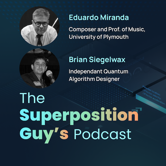 Teaching Qubits to Sing: Prof. Eduardo Miranda and Brian Sieglewax - The Superposition Guy - Medium