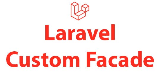 Creating Custom Facades in Laravel - Manish Chaudhary - Medium