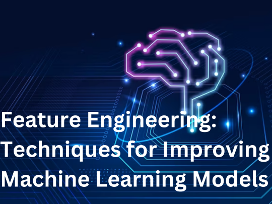 Feature Engineering Techniques For Improving Machine Learning Models By Datasciencetraining