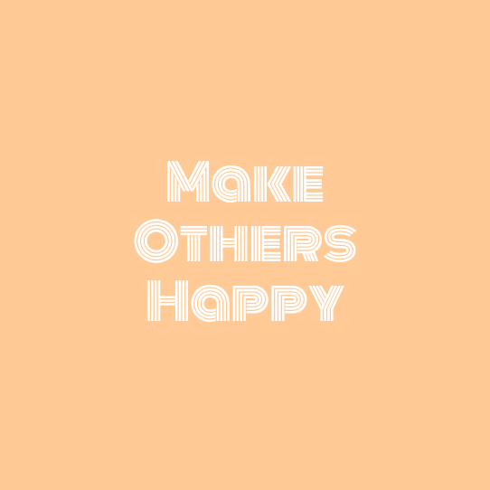 Happiness Is Making Others Happy Quotes The Importance To You Of