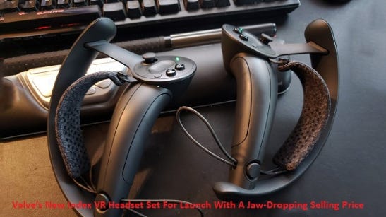 Valve’s New Index VR Headset Set For Launch With A Jaw-Dropping Selling ...