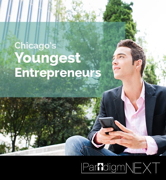 Chicago’s Youngest Entrepreneurs. Launching a startup comes with many ...