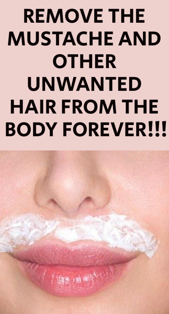 REMOVE THE MUSTACHE AND OTHER UNWANTED HAIR FROM THE BODY FOREVER ...