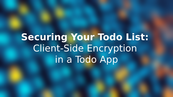 Securing Your Todo List Client Side Encryption In A Todo App By Flawn Medium