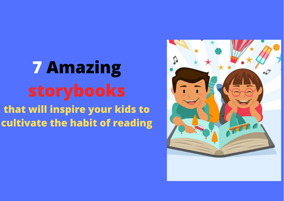 7 Amazing storybooks that will inspire your kids to cultivate the habit ...