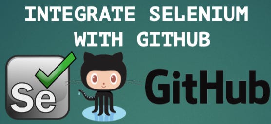 How to Integrate Selenium Testing with GitHub ? | by Amreen Nazia Syed ...
