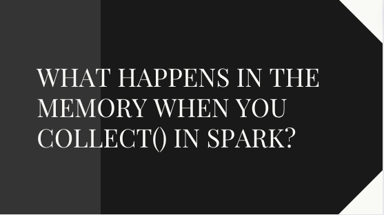 Spark Question What Happens In The Memory When You Collect In Spark By Data Cat Medium