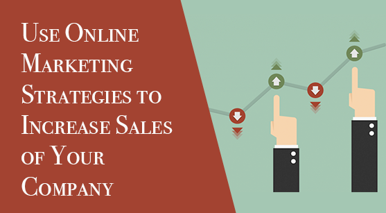 How to Use Online Marketing Strategies to Increase Sales of Your ...