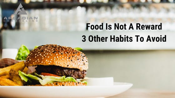 Food Is Not A Reward — 3 Other Habits To Avoid | by James Killian, LPC ...