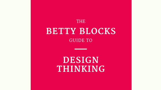 The Betty Blocks Guide To: Using Design Thinking To Shorten Application ...