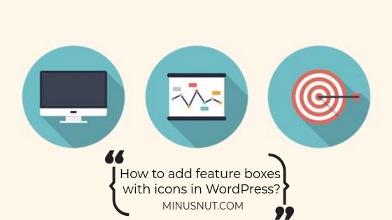 How to add feature boxes with icons in WordPress? | by Devid Hardin | Medium