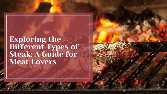 Exploring the Different Types of Steak: A Guide for Meat Lovers | by ...