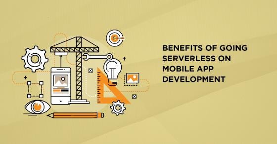 The Benefits Of Serverless Architecture For Mobile App Development By